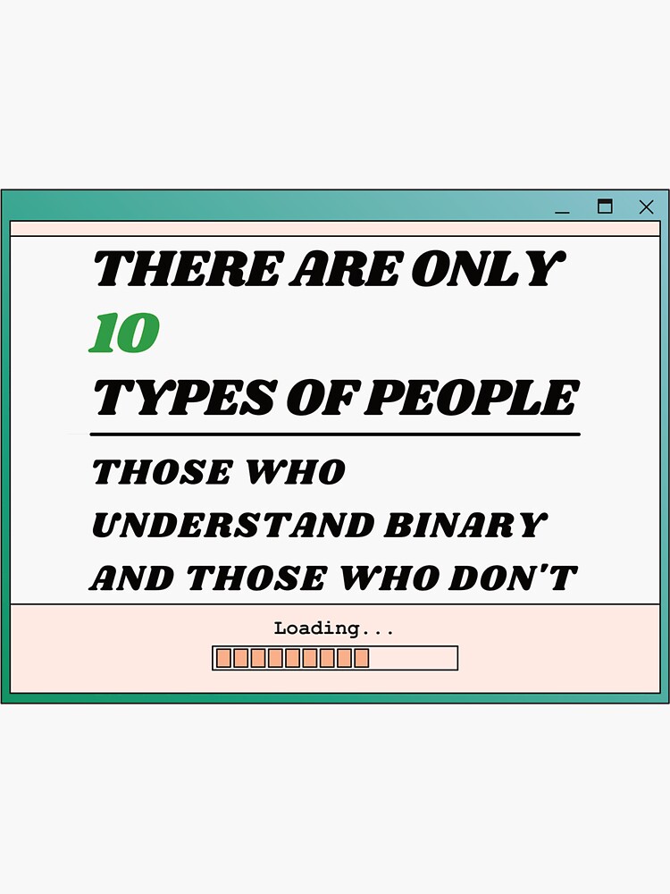 "There are only 10 types of people, those who understand binary and those who don't" Sticker for ...