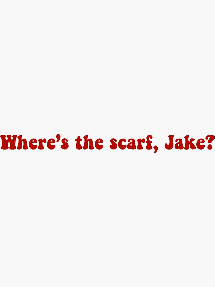 "Where's the scarf, Jake?" Sticker by hnp2019 | Redbubble