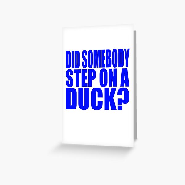 "Did Somebody Step On A Duck" Greeting Card for Sale by movie-shirts ...