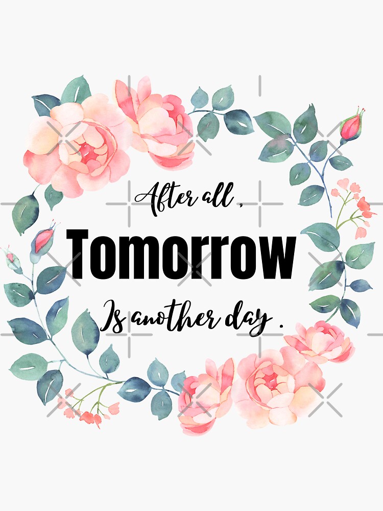 "After all tomorrow is another day " Sticker by TanujaSharma | Redbubble