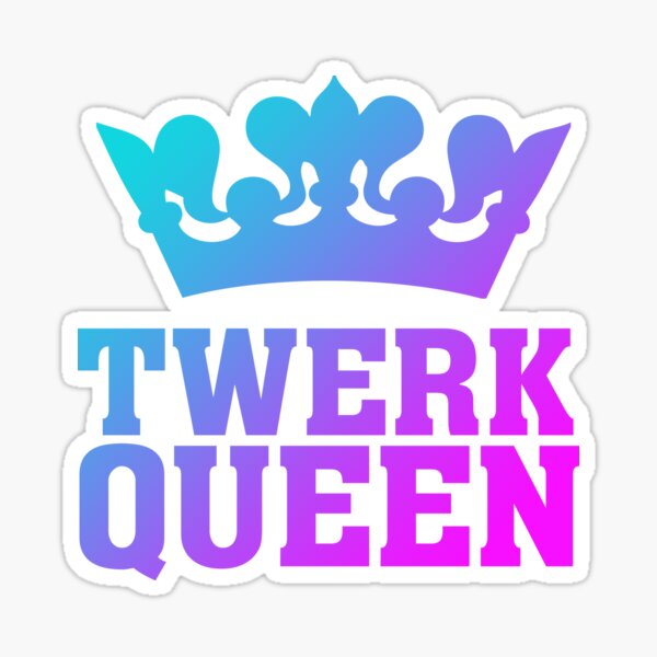 Twerk Queen Twerking Funny Booty Dance Quote Humor Saying Sticker By Bullquacky Redbubble