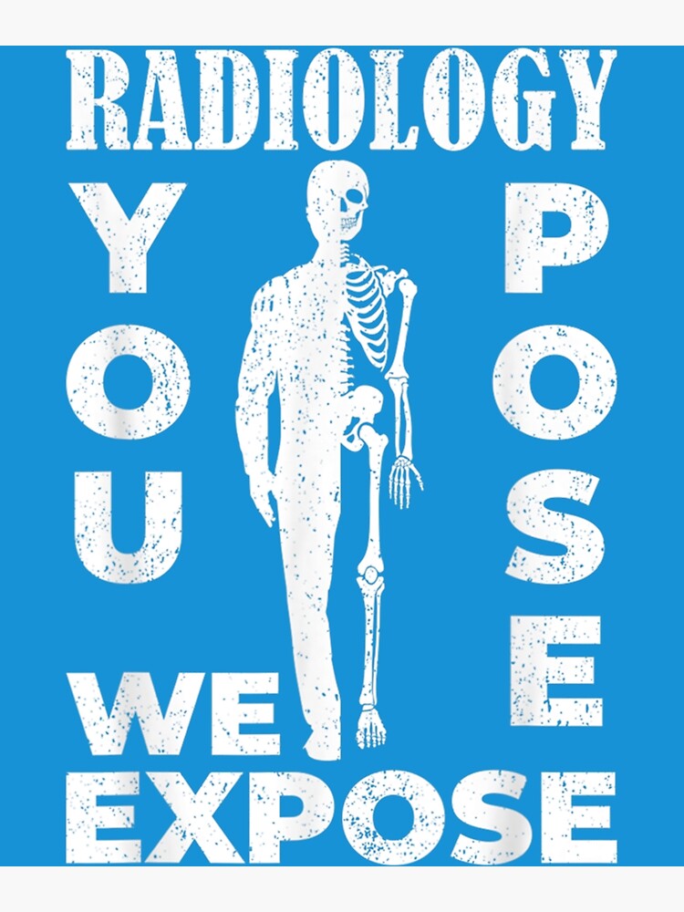 "Radiology You Pose We Expose Funny Radiologist X-Ray Tech " Poster for ...