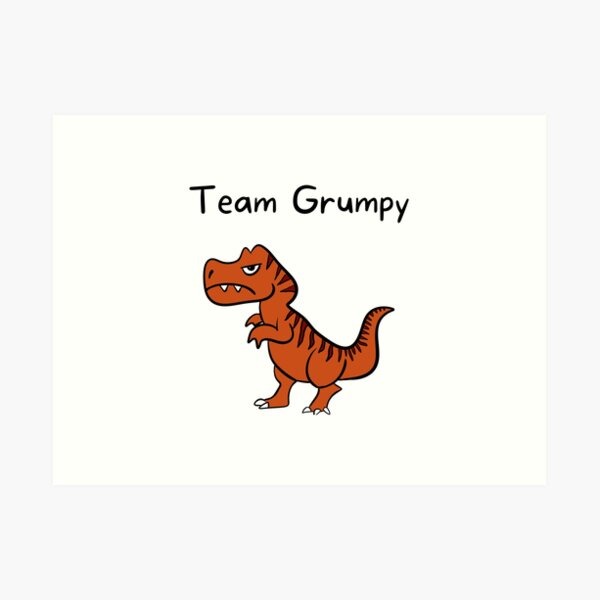 "Team Grumpy Dinosaur T-Rex Cartoon Drawing" Art Print for Sale by ...