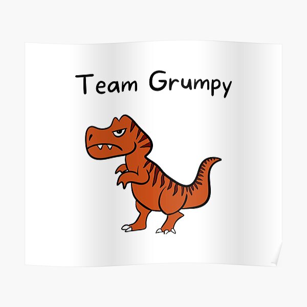 "Team Grumpy Dinosaur T-Rex Cartoon Drawing" Poster for Sale by ...
