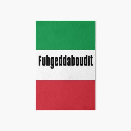 "Fuhgeddaboudit" Art Board Print for Sale by richdelux | Redbubble
