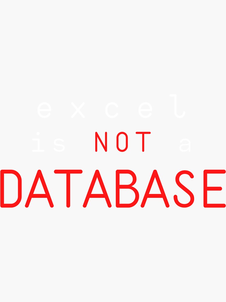 "Excel is Not a Database " Sticker by Willy-UK | Redbubble