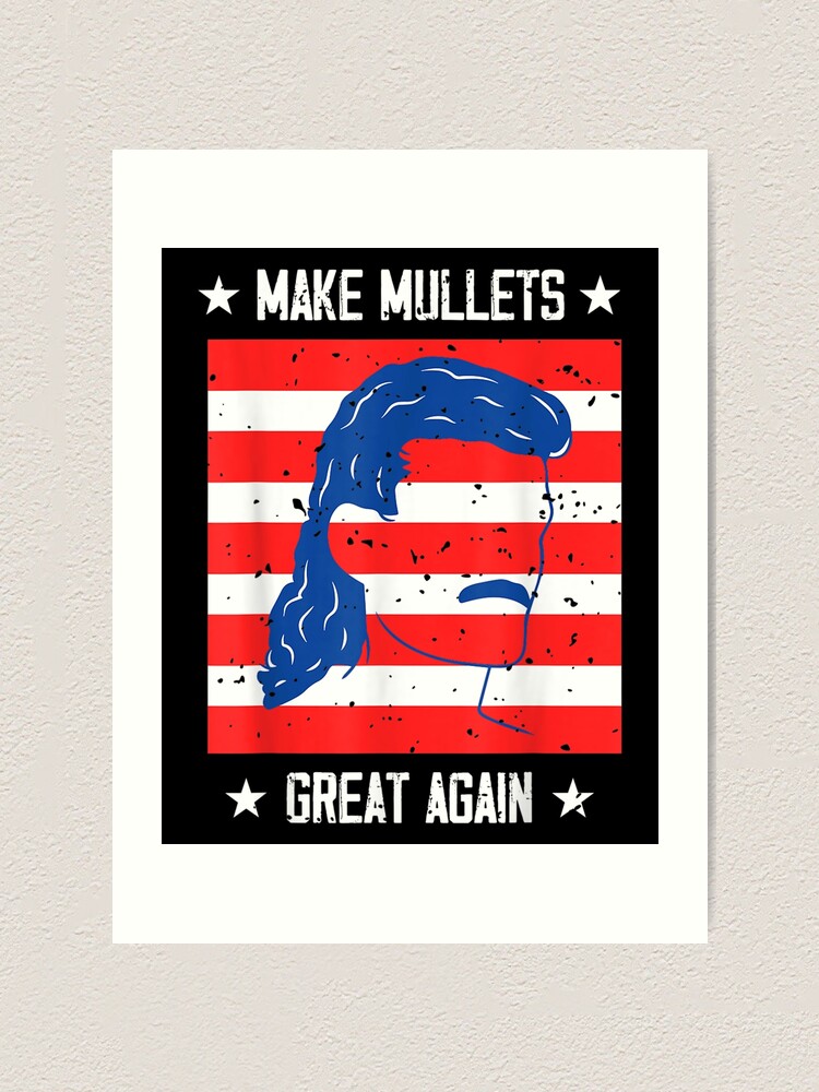 "Political Humor I Mullet Hair I Make Mullets Great Again " Art Print ...