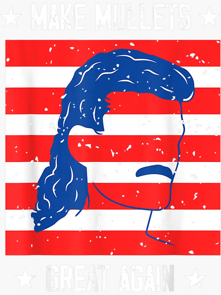 "Political Humor I Mullet Hair I Make Mullets Great Again " Sticker by ...