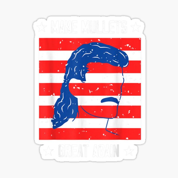 "Political Humor I Mullet Hair I Make Mullets Great Again " Sticker by ...