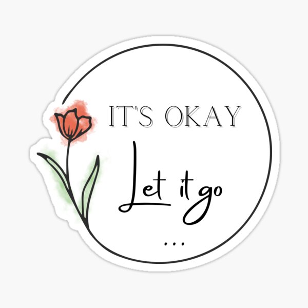 "It's okay, Let it go" Sticker by KateRiguerra | Redbubble