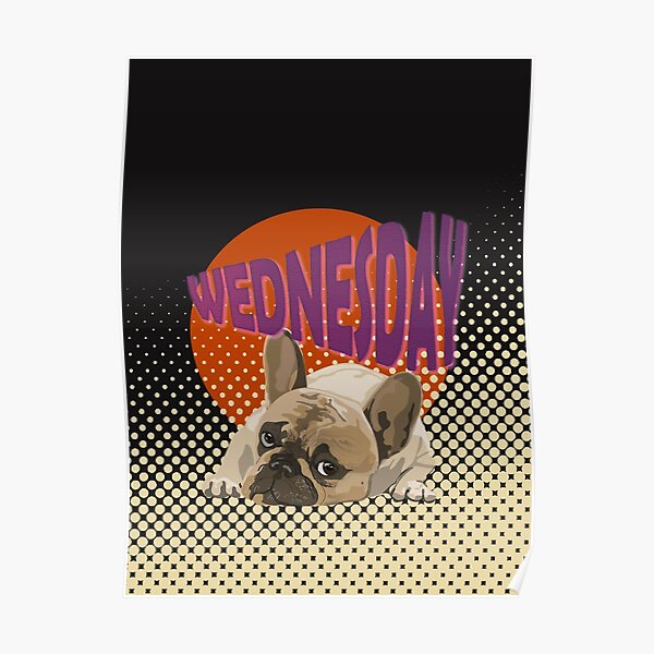 "WEDNESDAY MOODY PUG Weekday print design must have." Poster for Sale ...
