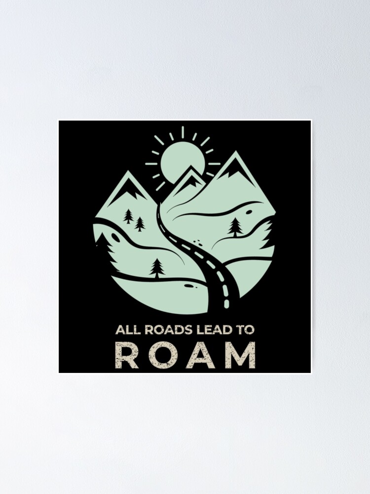 "ALL ROADS LEAD TO ROAM - Adventure collection" Poster by LifeandLimn ...