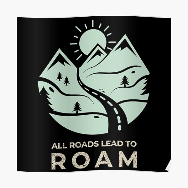 "ALL ROADS LEAD TO ROAM - Adventure collection" Poster by LifeandLimn ...
