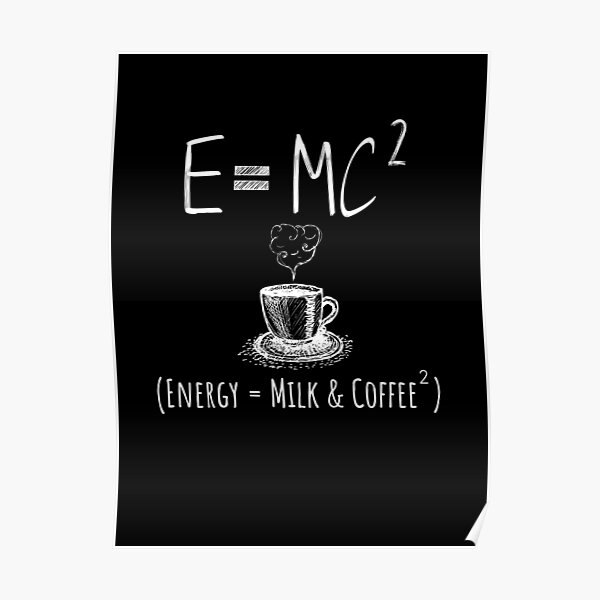 "E=MC2 Energy Milk Coffee for teachers funny " Poster for Sale by ...