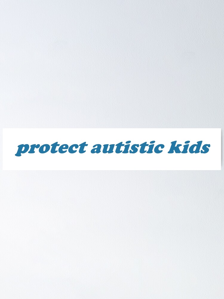 "Protect Autistic Kids" Poster for Sale by bethmfmcdermott | Redbubble