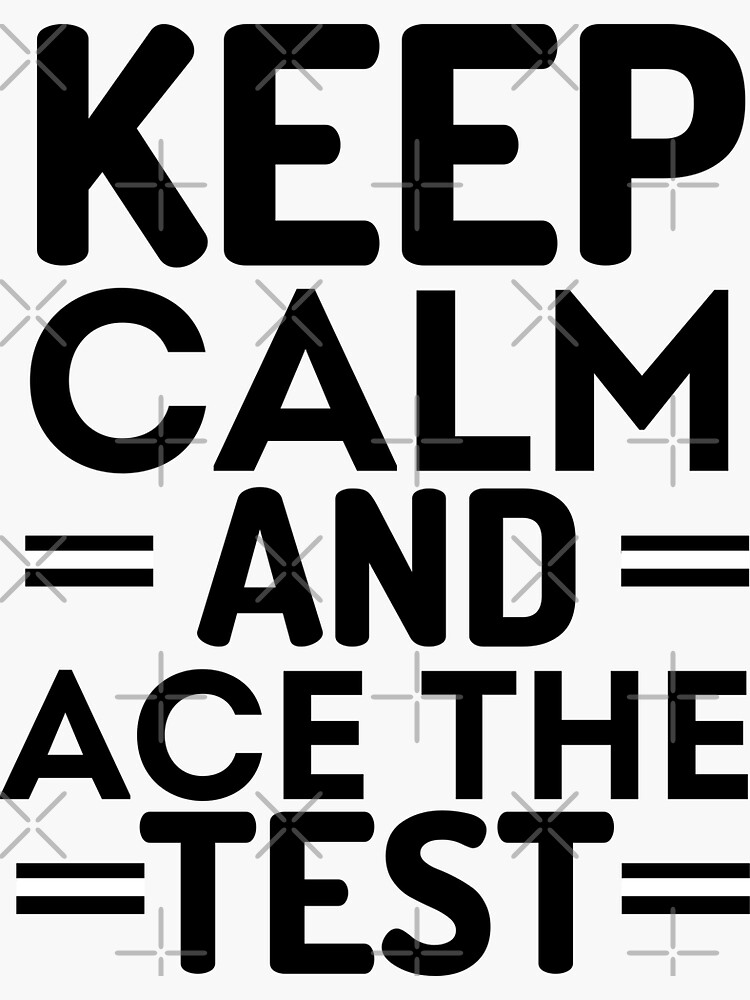 "Keep Calm and Ace The Test - Classic black and white inspirational and ...
