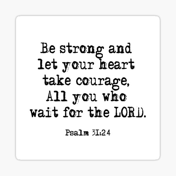 Psalm 31 24 Bible Verse Sticker By Czerinaart Redbubble