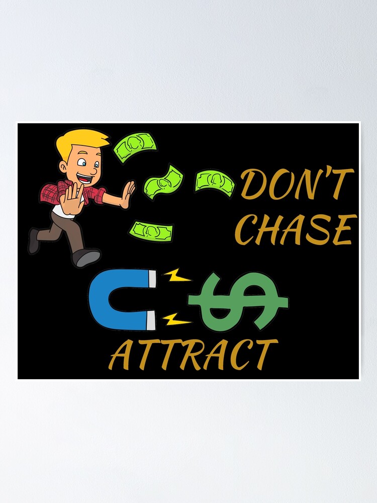 "Don't Chase, Attract Design" Poster for Sale by Artzilla22 | Redbubble