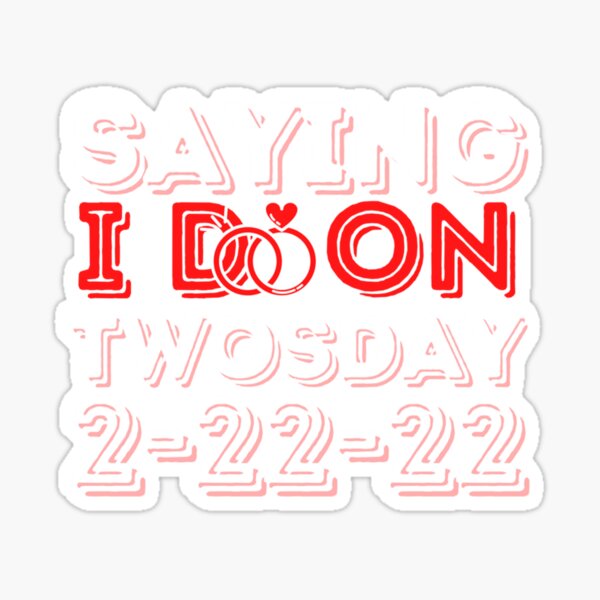 "Saying I Do on Twosday 2-22-22, Funny Wedding Day 2-22-22, Twosday 02 ...