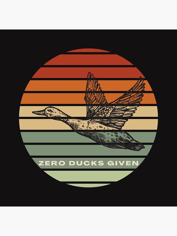 "Zero Ducks Given" Poster for Sale by Al-Dante | Redbubble