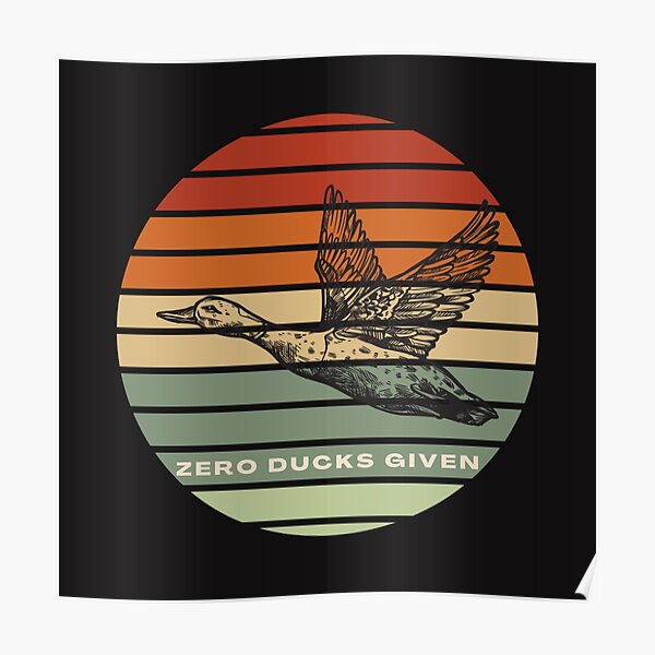 "Zero Ducks Given" Poster for Sale by Al-Dante | Redbubble
