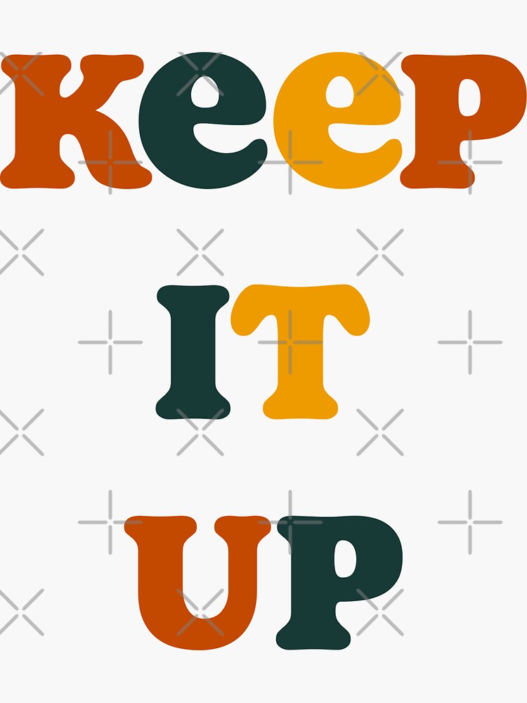"Keep It Up" Sticker by vbsartwork | Redbubble