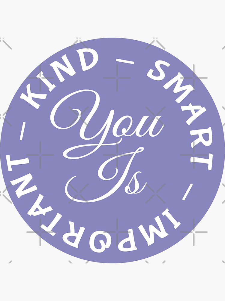 "you is kind smart important - Kind. Smart. Important. - help quote ...