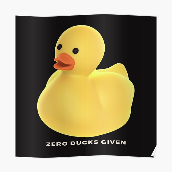 "Zero Ducks Given" Poster for Sale by Al-Dante | Redbubble