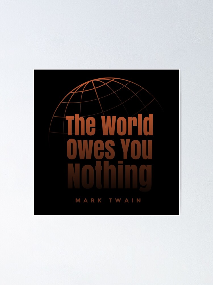 "Copie de the world owes you nothing mark twain " Poster by RamboDesign ...