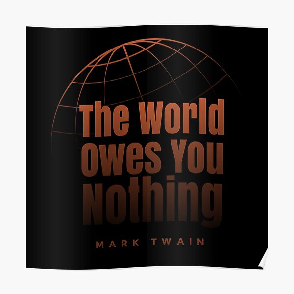 "Copie de the world owes you nothing mark twain " Poster by RamboDesign ...