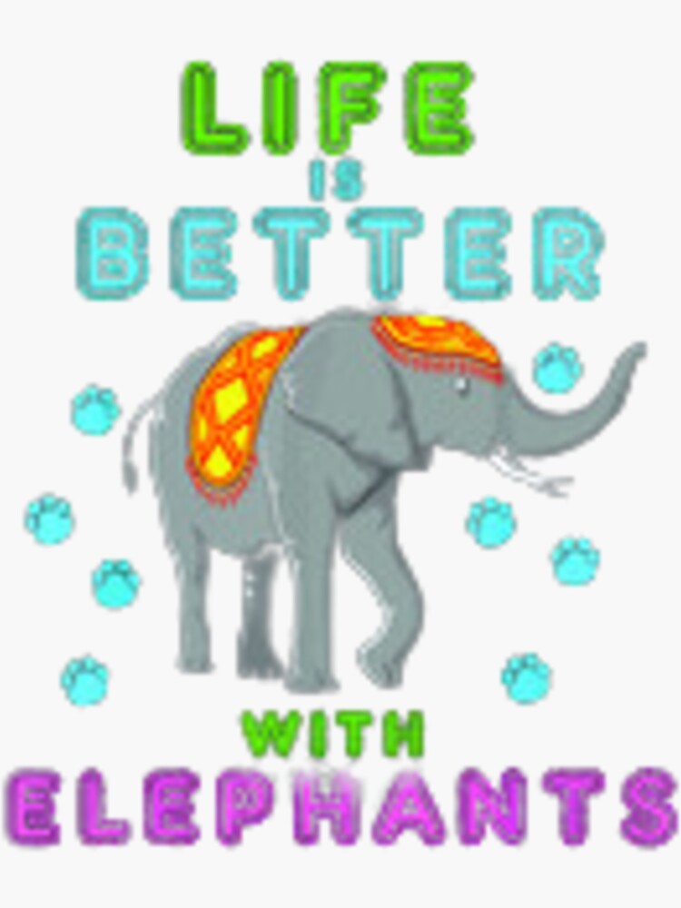 "Life is better with elephants" Sticker by Dbanksdesign | Redbubble