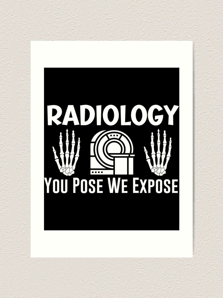 "Funny Radiology quote Radiology You Pose We Expose cool Radiology ...