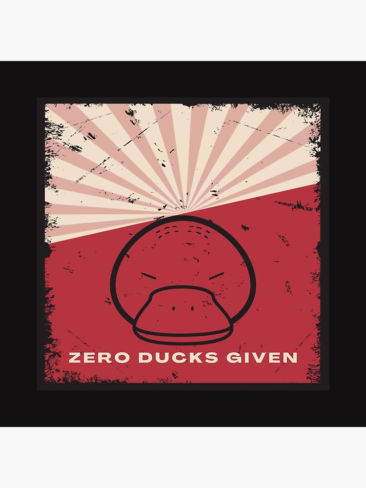 "Zero Ducks Given" Poster for Sale by Al-Dante | Redbubble