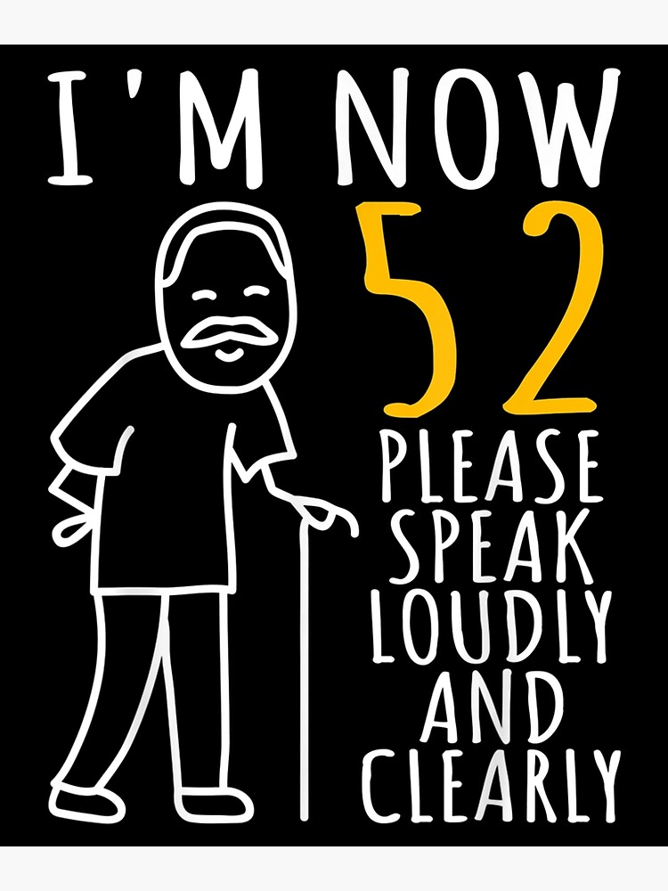 "Mens 52th Birthday For Him I'm Now 52 Years Old Cool Bday " Art Print ...