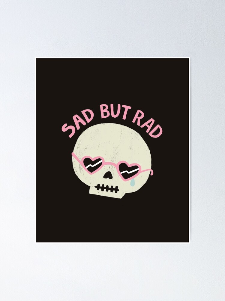 "Sad and Rad " Poster for Sale by Maro22 | Redbubble