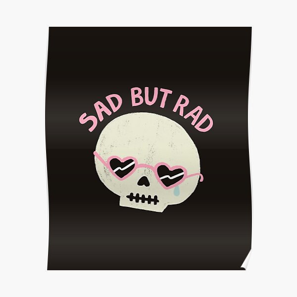 "Sad and Rad " Poster for Sale by Maro22 | Redbubble