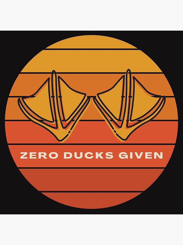 "Zero Ducks Given" Poster for Sale by Al-Dante | Redbubble