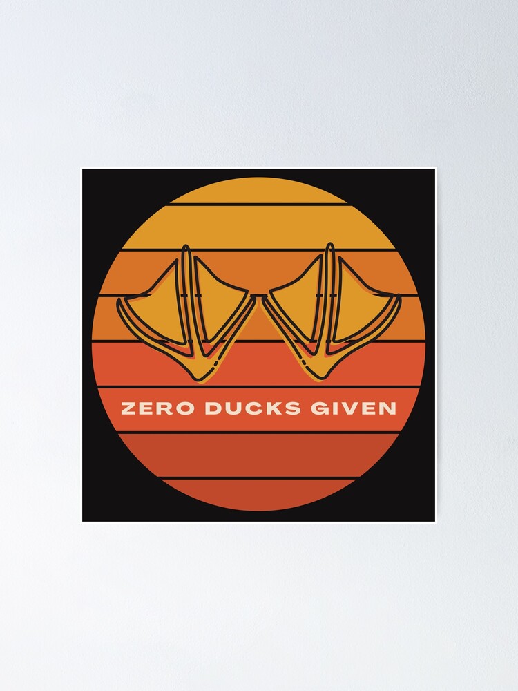"Zero Ducks Given" Poster for Sale by Al-Dante | Redbubble