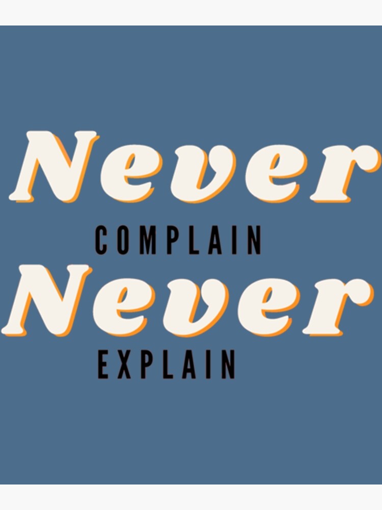 "Never Complain Never Explain Kate Moss quote, inspirational quote of ...