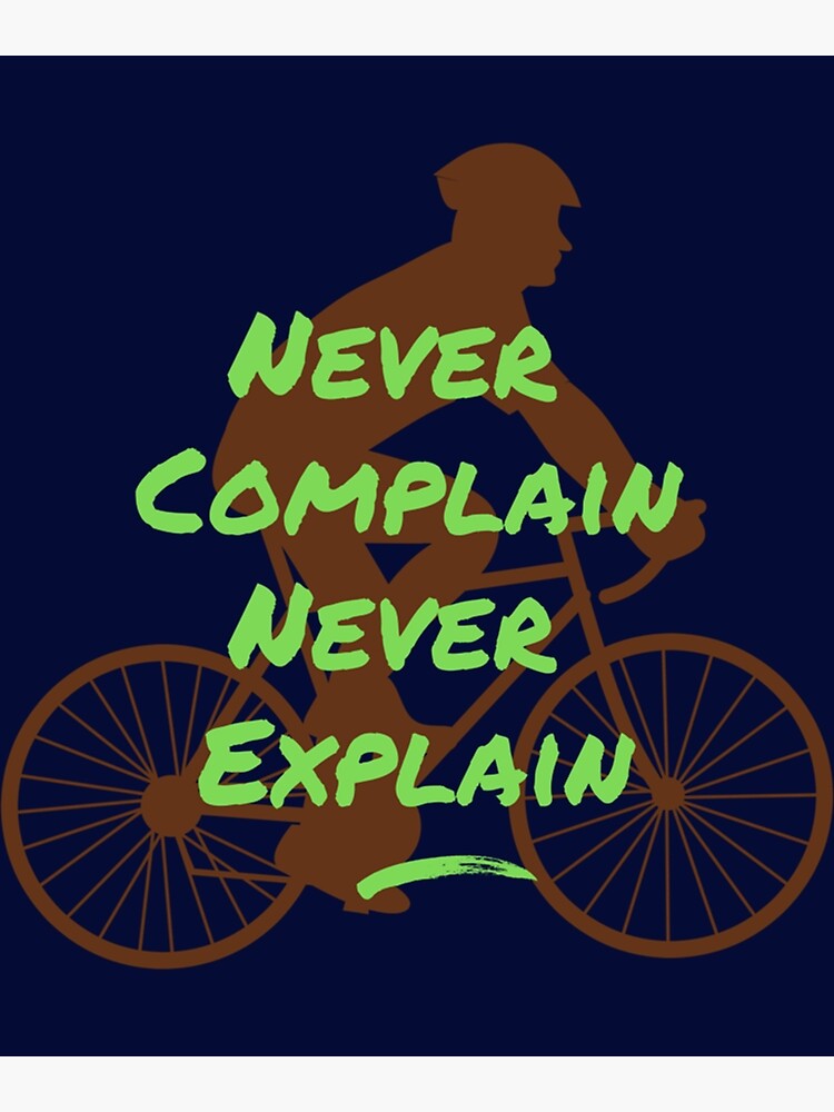 "Motivational quote Never Complain Never Explain for cyclist " Poster ...