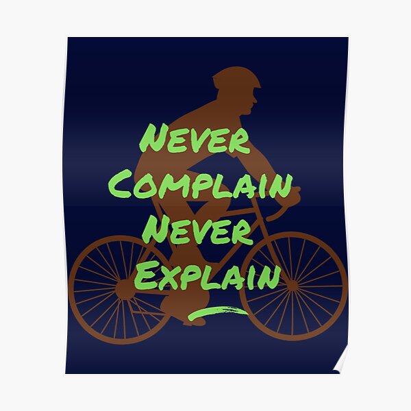 "Motivational quote Never Complain Never Explain for cyclist " Poster ...
