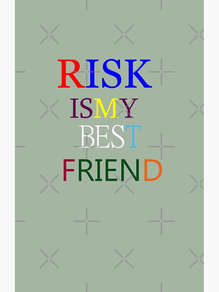 "risk is my best friend" Poster for Sale by Business2022 | Redbubble