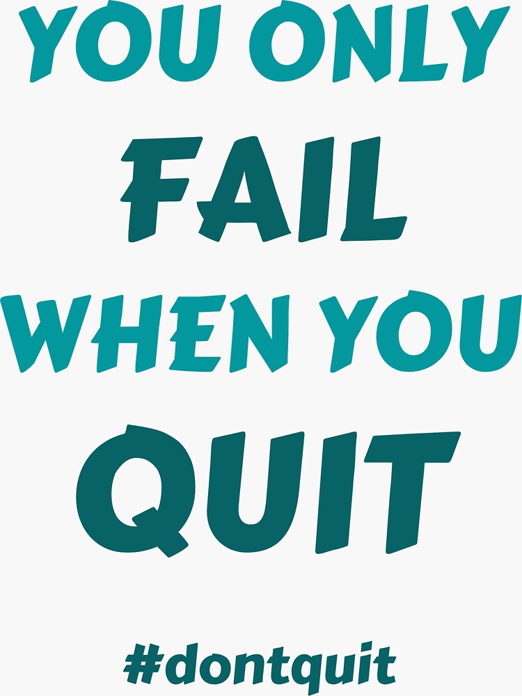 "You only fail when you quit.(blue text)" Sticker for Sale by Balance ...