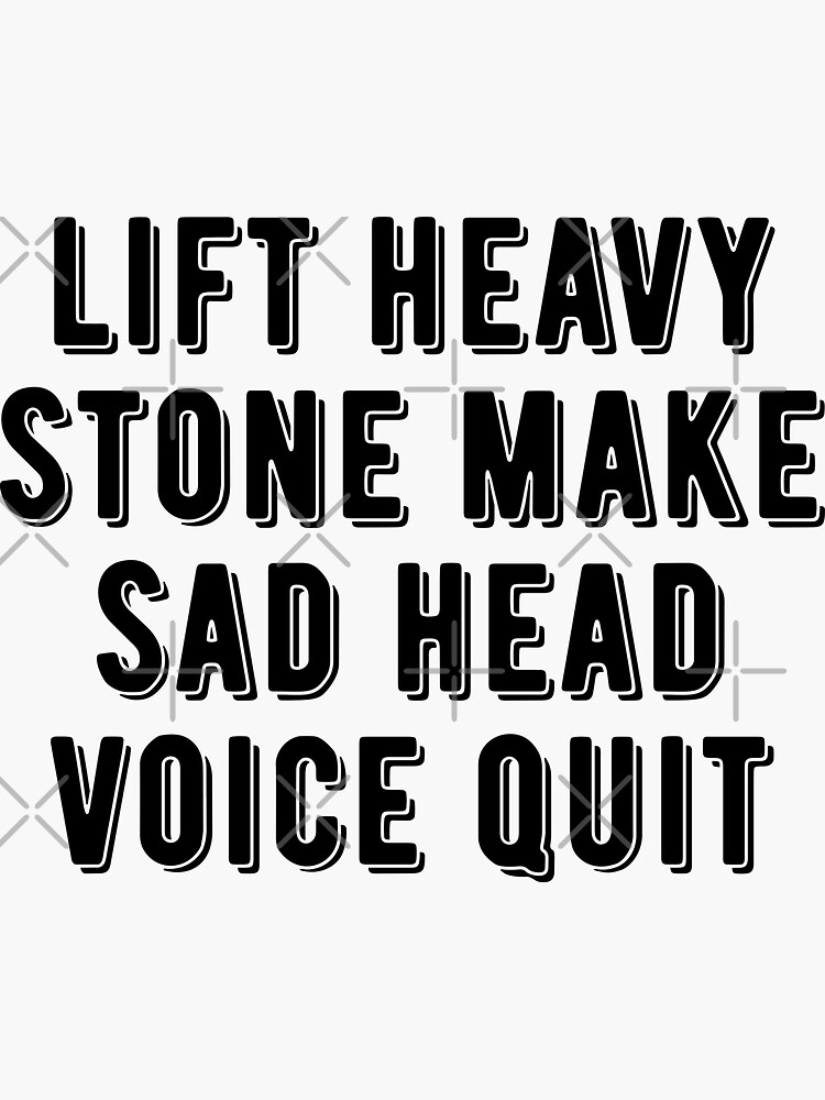 "lift heavy stone make sad head voice quit" Sticker by SweetLog | Redbubble