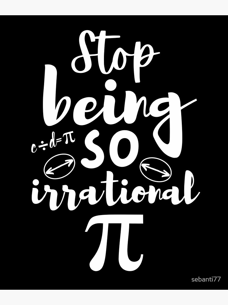 "Pi Day, Math Lover, geek, Funny Pi Day gift - stop being so irrational ...