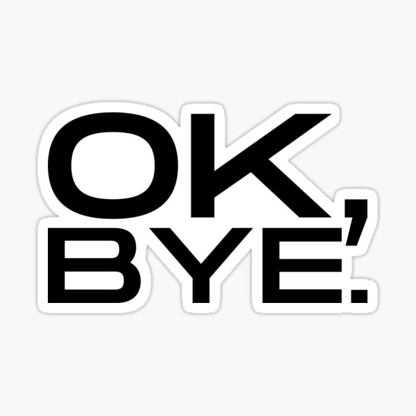 "OK Bye" Sticker by JaMatt1983 | Redbubble