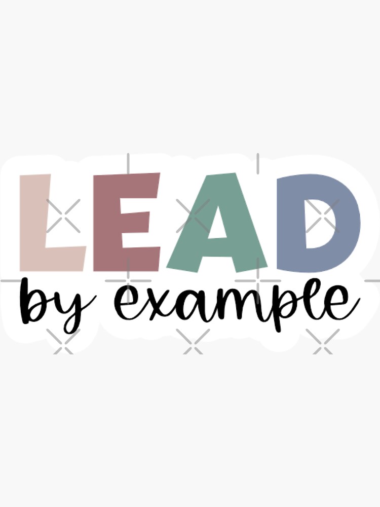 "Lead By Example" Sticker by leahb419 | Redbubble
