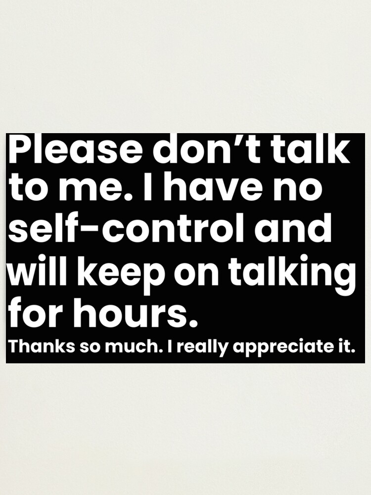 "Please Don't Talk To Me, I Have No Self-Control, Quotes, Funny Quotes ...