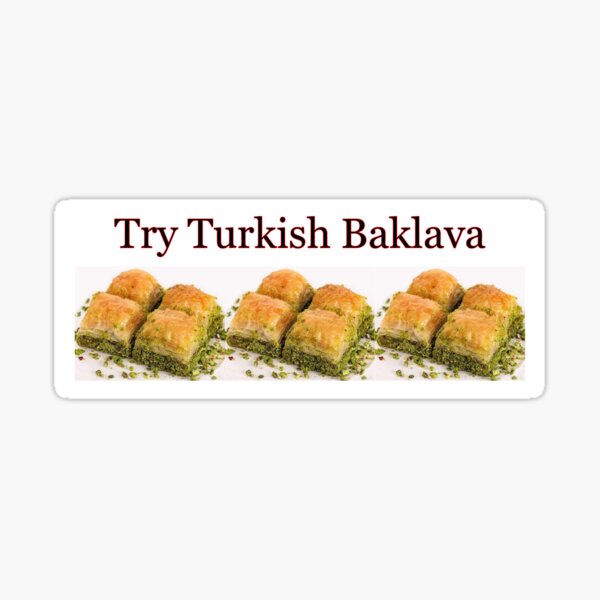 "Baklava is Turkish Dessert. You can try it. You will find it delicious ...