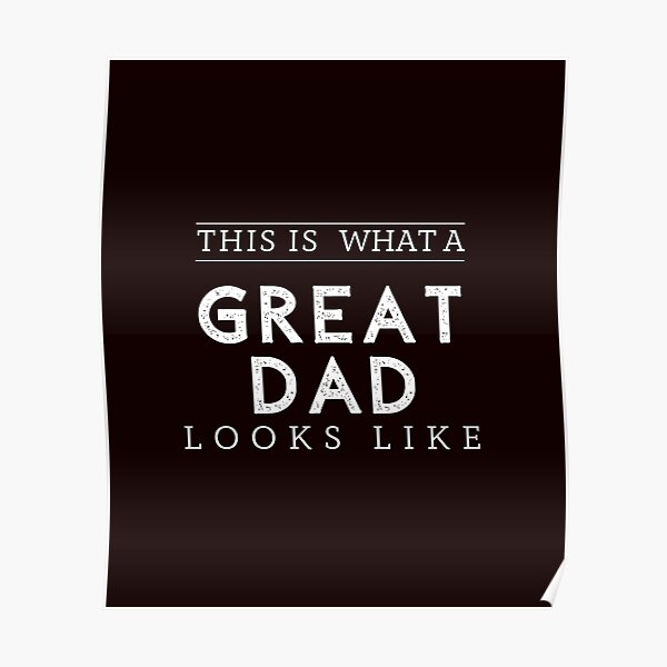 "This is what a great dad looks like" Poster for Sale by DBECKY | Redbubble